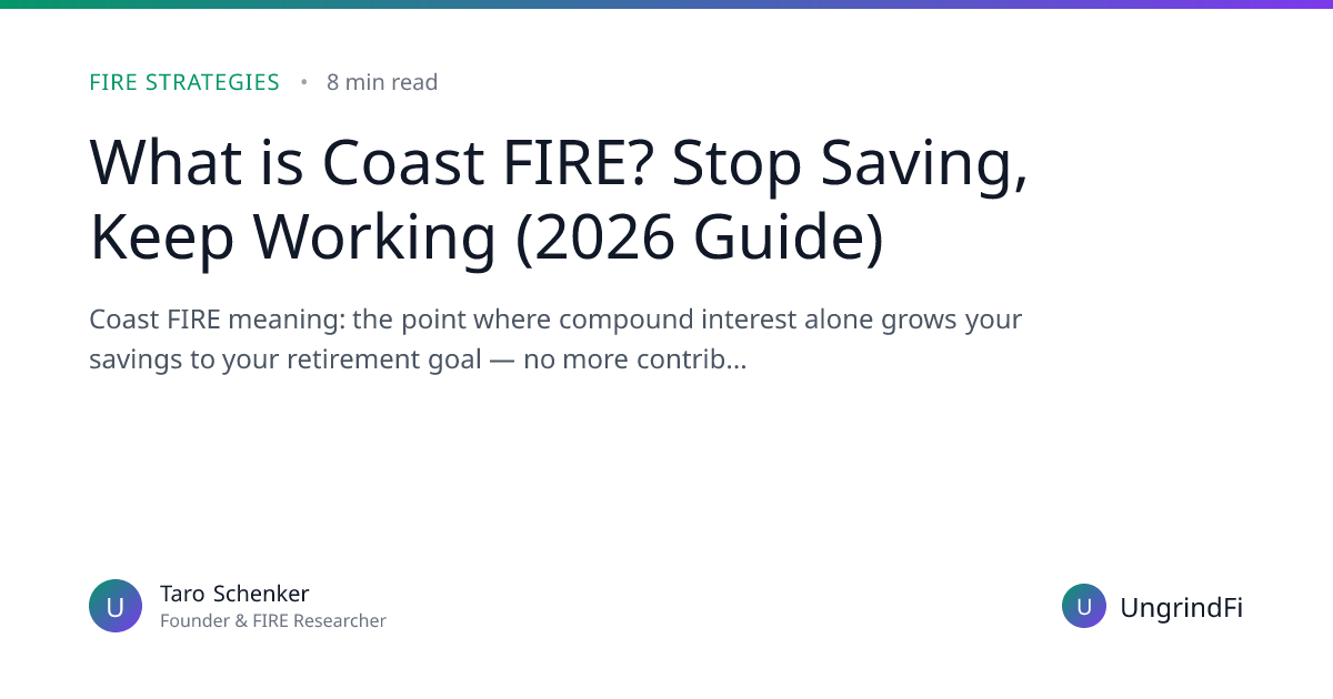 What is Coast FIRE? Stop Saving, Keep Working (2026 Guide) | UngrindFi